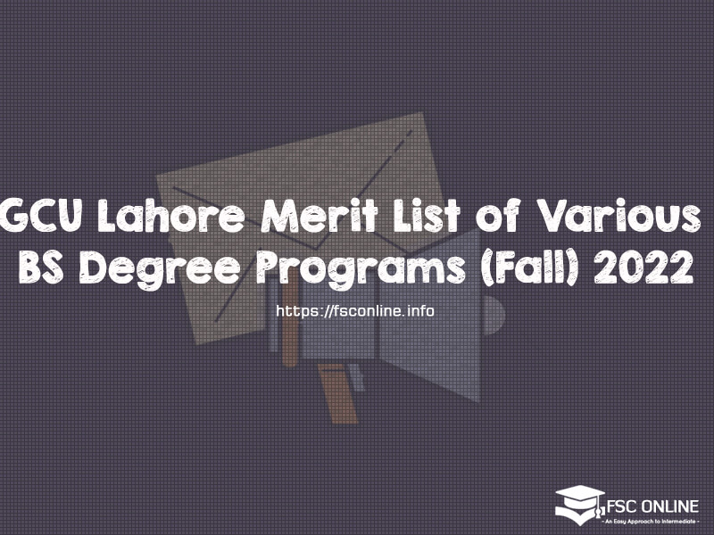 GCU Lahore Merit List of Various BS Degree Programs (Fall) 2022